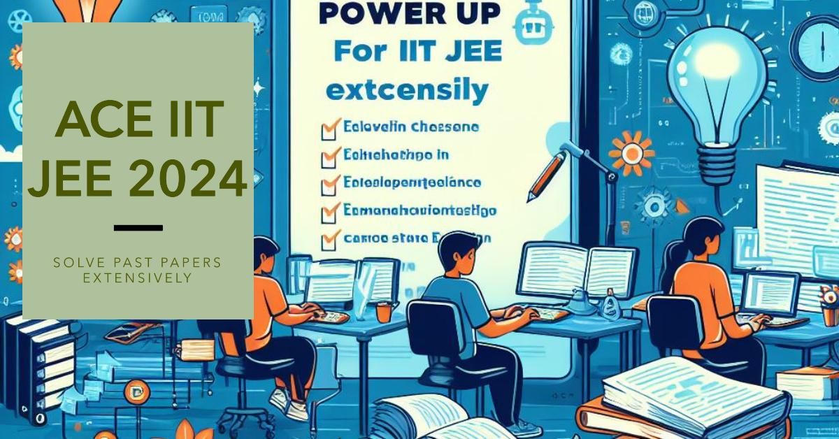 Conquer IIT JEE Advanced 2024: Power Up with Past Year Papers & Deep Self-Analysis